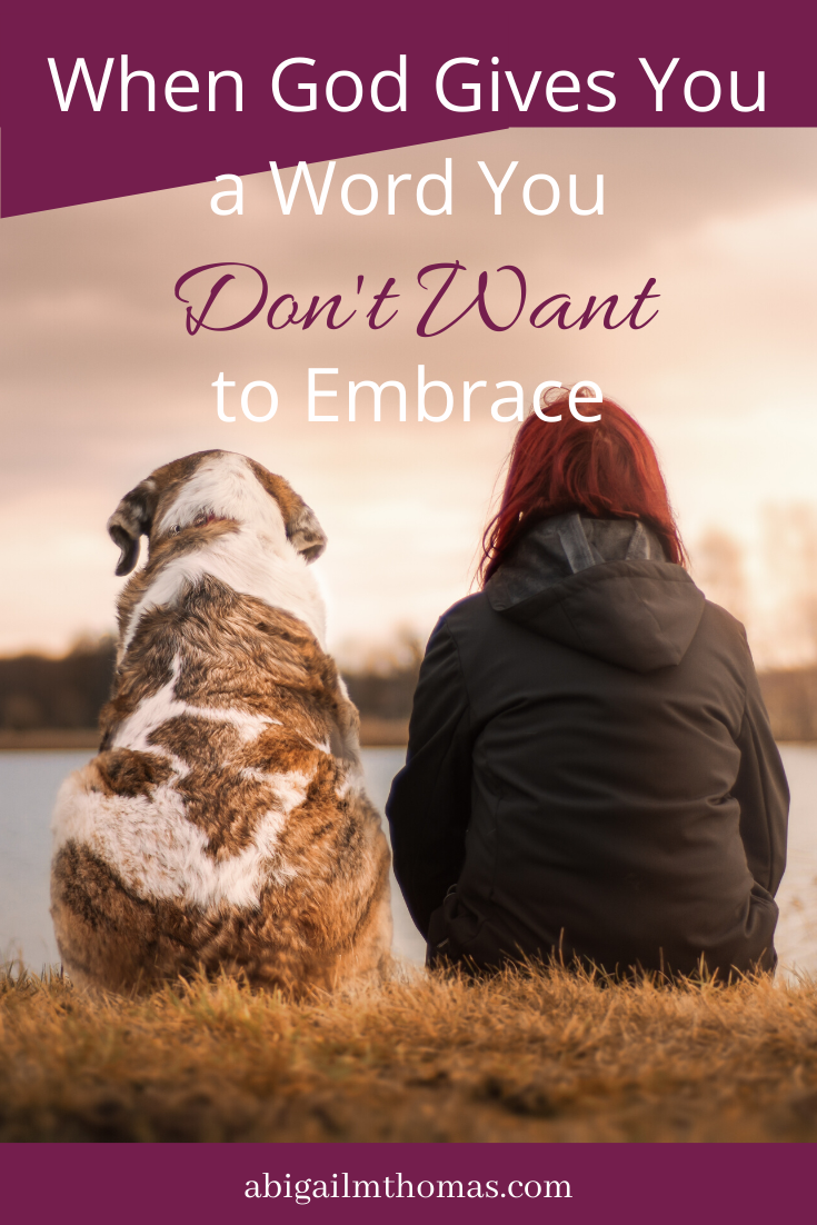 When God Gives You a Word You Don’t Want to Embrace – Abigail M Thomas
