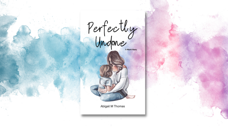 Perfectly Undone: A Short Story – Abigail M Thomas