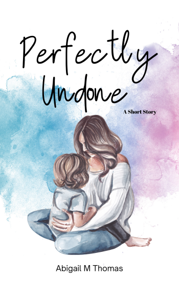 Perfectly Undone: A Short Story – Abigail M Thomas